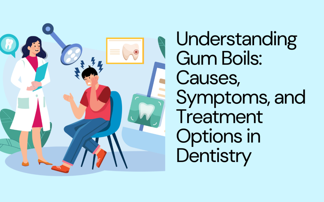 Understanding Gum Boils: Causes, Symptoms, and Treatment Options in ...