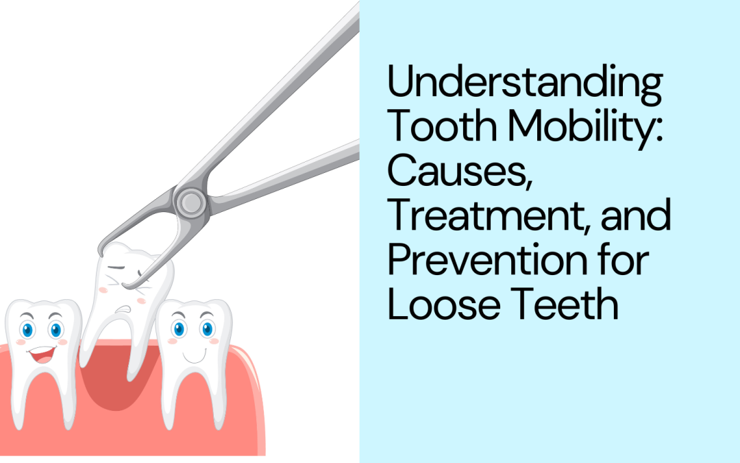 Understanding Tooth Mobility: Causes, Treatment, and Prevention for ...